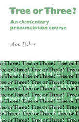 Tree or Three? An Elementary Pronunciation Course - Ann Baker
